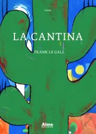 FRANCK LE GALL SORT SON PREMIER ROMAN : LA CANTINA - OCEANE